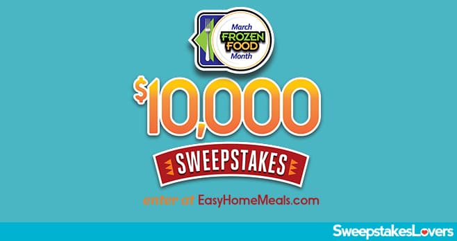 Easy Home Meals March Frozen Food Month $10,000 Sweepstakes 2023